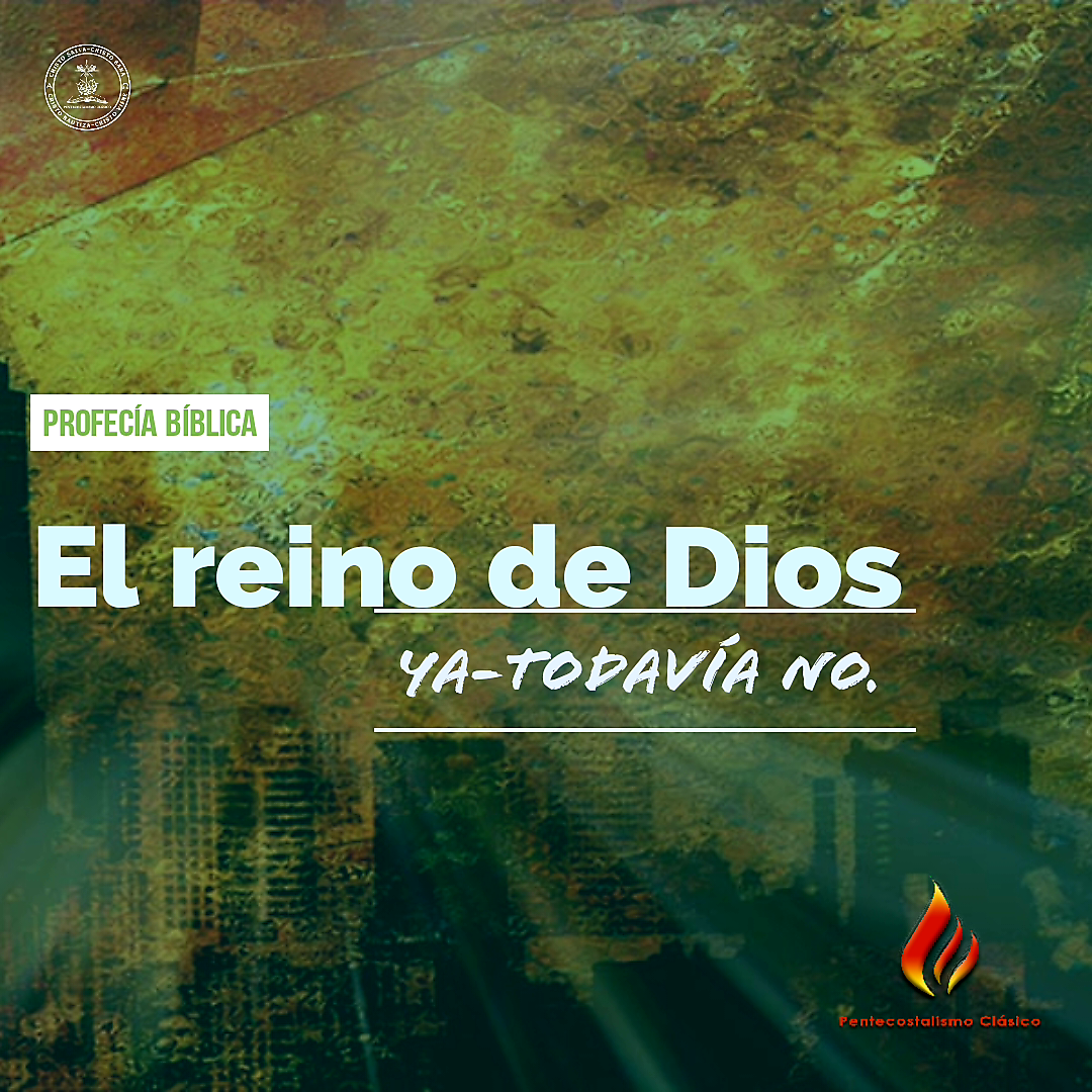 El concepto Ya-todavía-no del reino de Dios. – Pentecostalismo Clásico