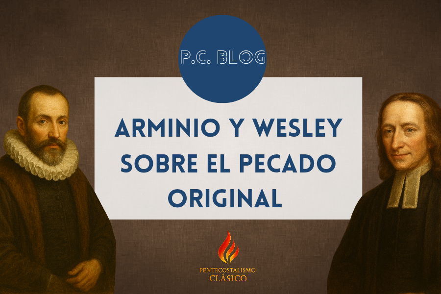 EL PECADO ORIGINAL PARA ARMINIO Y WESLEY – Pentecostalismo Clásico